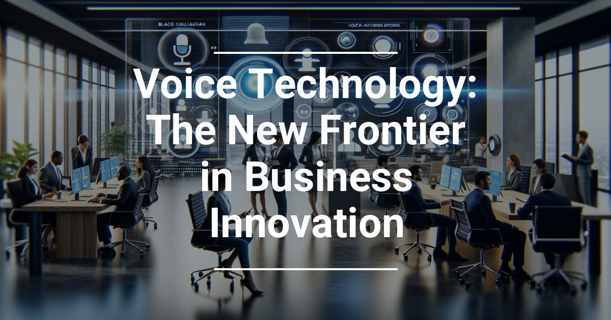 Voice Technology: The New Frontier in Business Innovation | Pittman ...
